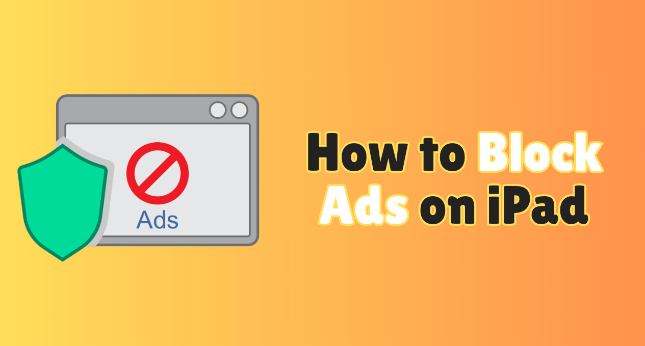 How to Block Ads on iPad: 4 Proven Methods (2026 Guide) – CHESONA